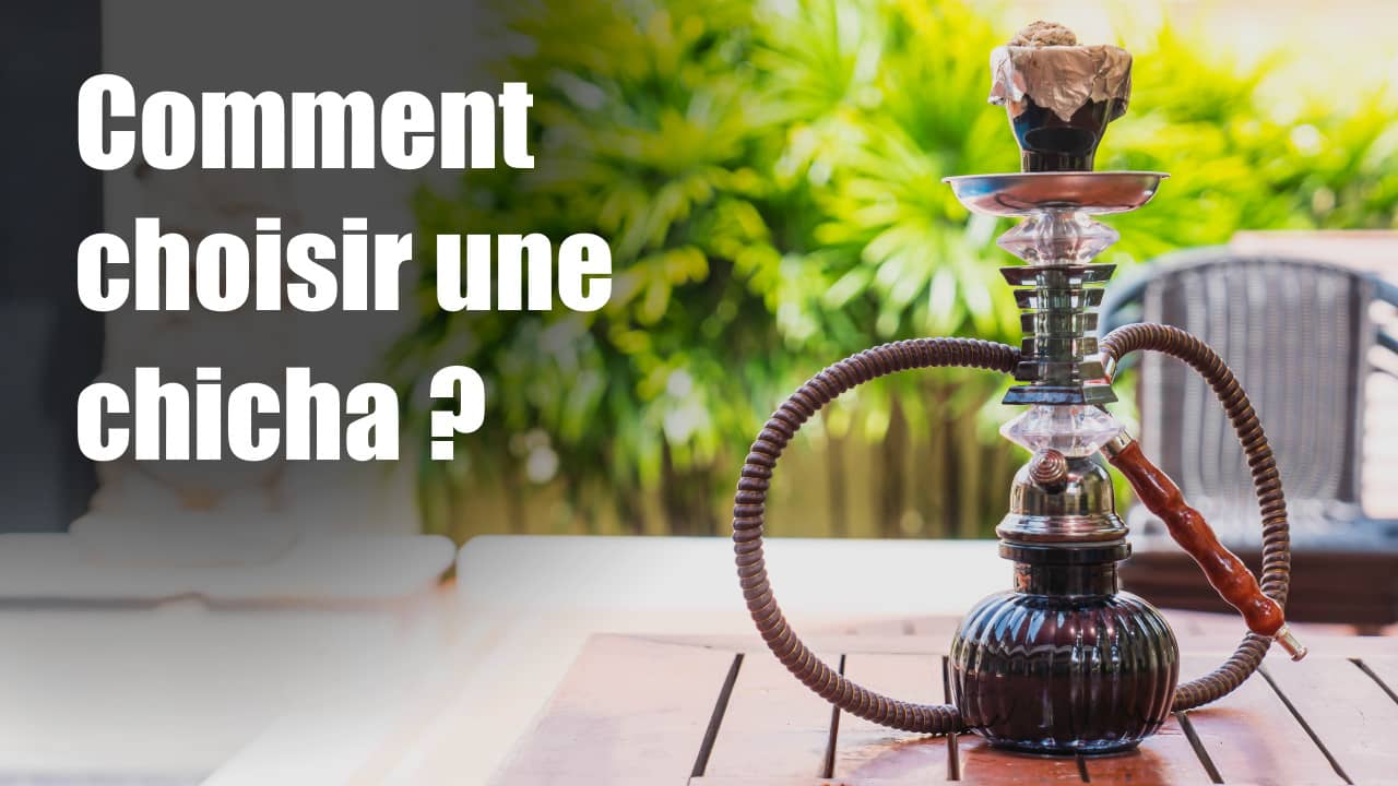 Comment choisir une chicha